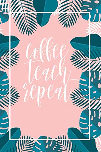 COFFEE TEACH REPEAT: Weekly School & Lesson Planner for Teachers by CW ...