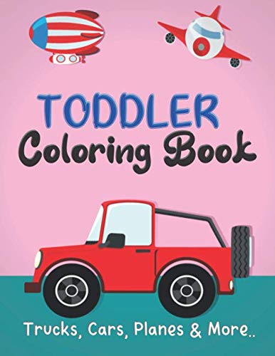 Toddler Coloring Book Trucks, Cars, Planes & More: Cars, trains ...