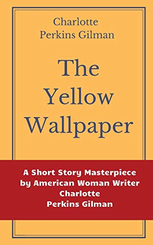 The Yellow Wallpaper by Charlotte Perkins Gilman: A Short Story ...