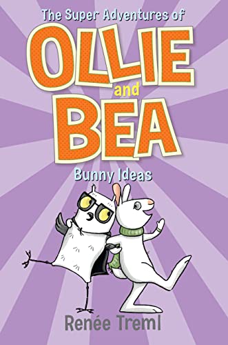 Bunny Ideas: The Super Adventures of Ollie and Bea 5 by Renee Treml | Goodreads