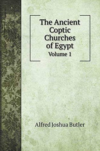 The Ancient Coptic Churches of Egypt: Volume 1 by Alfred J. Butler ...