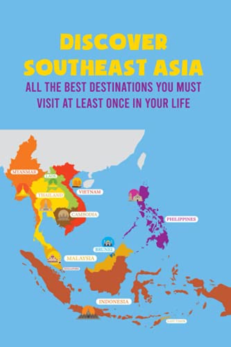 Discover Southeast Asia: All The Best Destinations You Must Visit at ...