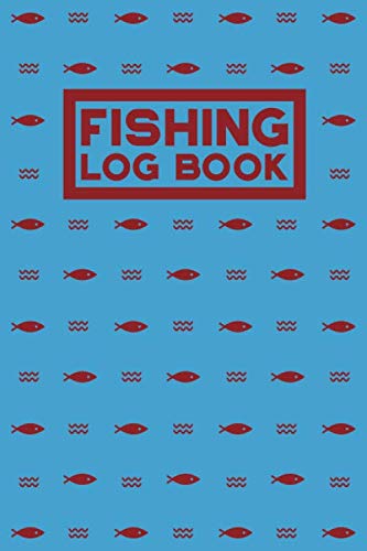 Fishing Log Book: Notebook For The Fisherman To Record Fishing Trip ...