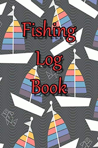 Fishing Log Book: Fishing Journal Complete Fisherman's Log Book: With ...