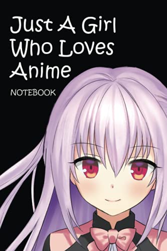Just A Girl Who Loves Anime Notebook: Cute Anime Girl Notebook, Diary ...