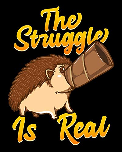 The Struggle Is Real: Cute & Funny The Struggle Is Real Hedgehog Animal ...