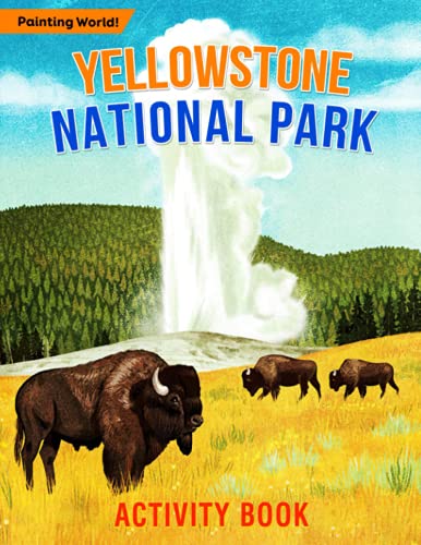 Painting World! - Yellowstone National Park Activity Book: A Guide to ...