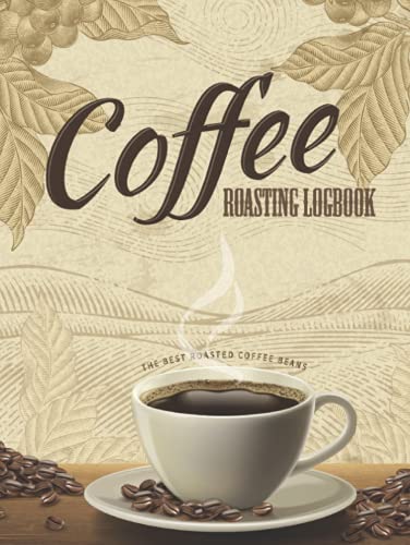 Coffee Roasting Logbook: The Coffee Tasting Journal, Log and Rate ...