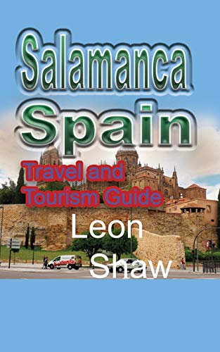 Salamanca, Spain: Travel and Tourism Guide by Leon Shaw | Goodreads