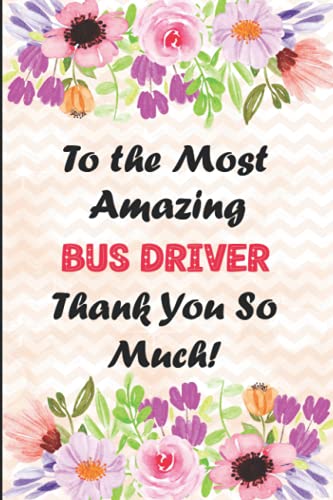 To The Most Amazing Bus Driver Thank You So Much: Bus Driver gifts for ...
