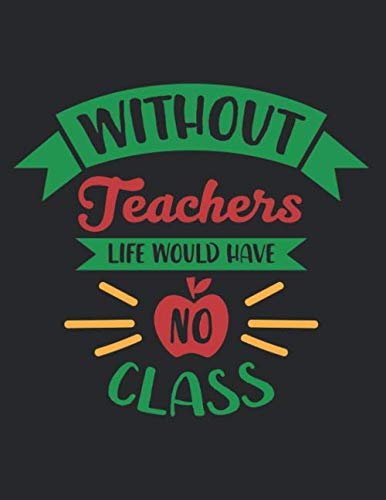 Without Teachers Life Would Have No Class: Teacher Appreciation Gift ...