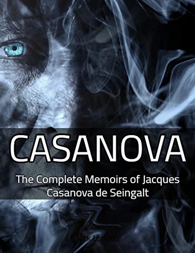 Casanova: The Complete Memoirs of Jacques Casanova de Seingalt by ...