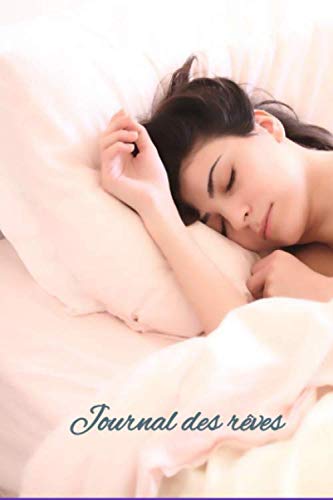 Journal des rêves: Enregistrez puis analysez tous vos rêves. notes ...
