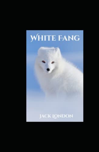 White Fang: Annotated by Jack London | Goodreads