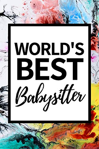 World's Best Babysitter: Funny Babysitter Notebook/Journal (6” X 9”) Appreciation Gift For ...