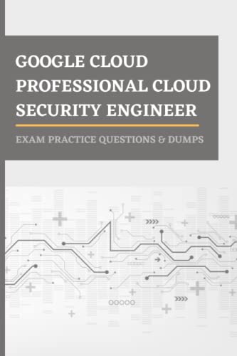 GOOGLE CLOUD PROFESSIONAL CLOUD SECURITY ENGINEER DETAILED EXAM ...
