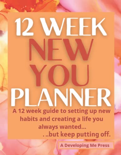 12 Week New You Planner: A 12 week guide to setting up new habits and ...