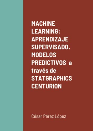 MACHINE LEARNING: APRENDIZAJE SUPERVISADO. MODELOS PREDICTIVOS a través de STATGRAPHICS ...