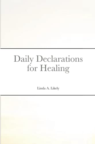 Daily Declarations for Healing by Linda Likely | Goodreads