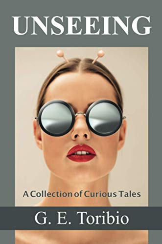 Unseeing by G. E. Toribio | Goodreads