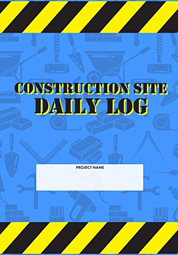Construction Site Daily Log: Construction Superintendent Daily Log Book ...