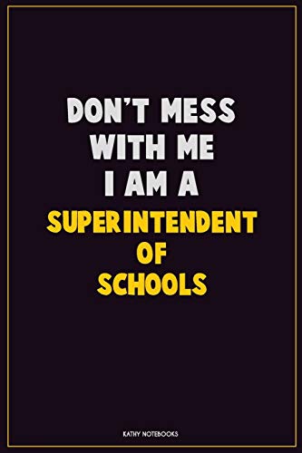 Don't Mess With Me, I Am A Superintendent of Schools: Career ...
