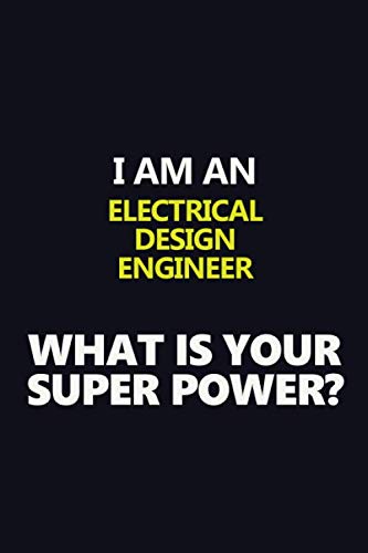 I AM AN ELECTRICAL DESIGN ENGINEER WHAT IS YOUR SUPER POWER ...