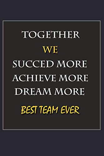 Together We Dream More Achieve More Succeed More Best Team Ever:Journal ...