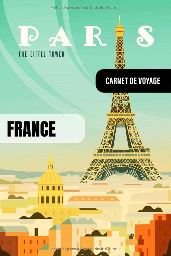 Paris France Carnet de Voyage: Journal de Bord Cahier de Notes à Écrire ...