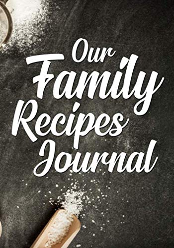 Our Family Recipes Journal: Blank Recipe Book to Write in, Favorite ...