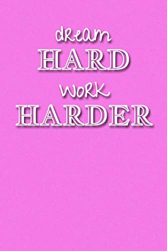 Dream Hard Work Harder Notebook: Notebook, 100 Pages, 6 x 9, Great ...