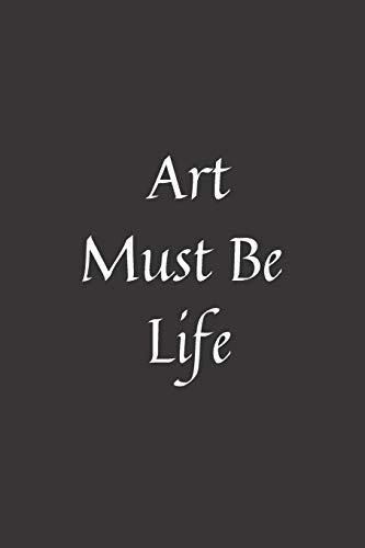 Art Must Be Life: Notebook: 120 Sheets of Lined Cream Paper, Medium ...