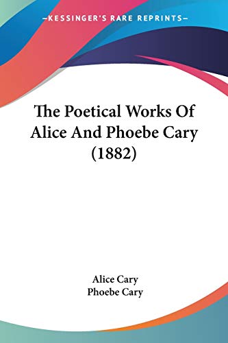The Poetical Works Of Alice And Phoebe Cary (1882) by Alice Cary ...
