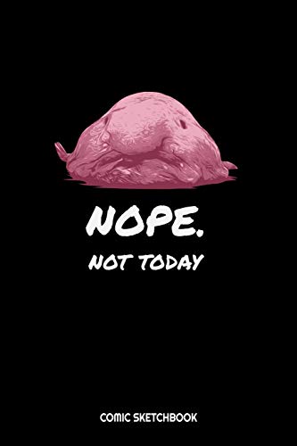Nope Not Today Comic Sketchbook: Nope Not Today Blobfish Sketchbook ...