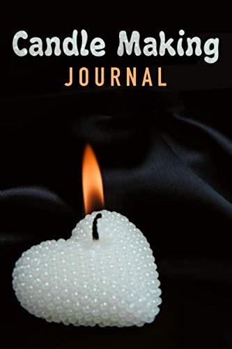 Candle Making Journal: Handmade Candle Making Recipes notebook ...