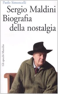 Sergio Maldini. Biografia della nostalgia by Paolo Simoncelli | Goodreads