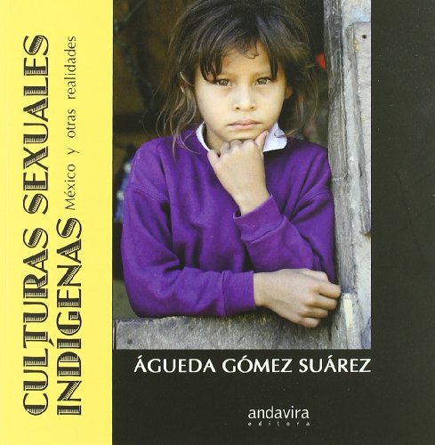 Culturas sexuales indígenas: México y otras realidades by Águeda Gómez ...