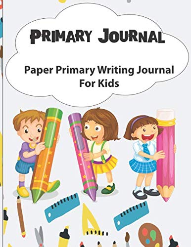 Primary Journal: Paper Primary Writing Journal For Kids Grades K-2 ...