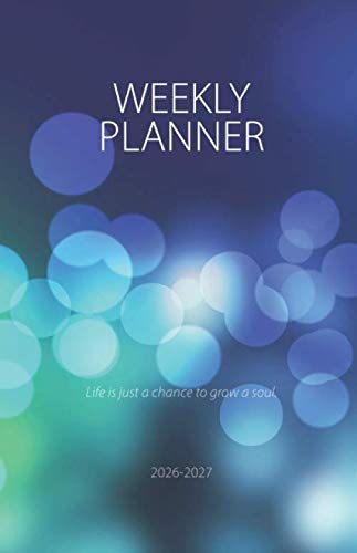 Weekly Planner 2026-2027; Life is just a chance to grow a soul ...