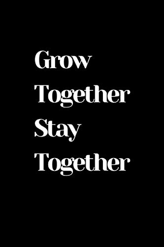 Grow Together Stay Together: 120 pages 6' x 9' by couple lovers journal ...