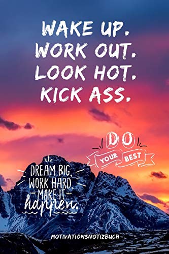 WAKE UP.WORK OUT. LOOK HOT. KICK ASS. DO YOUR BEST: A5 Notizbuch ...
