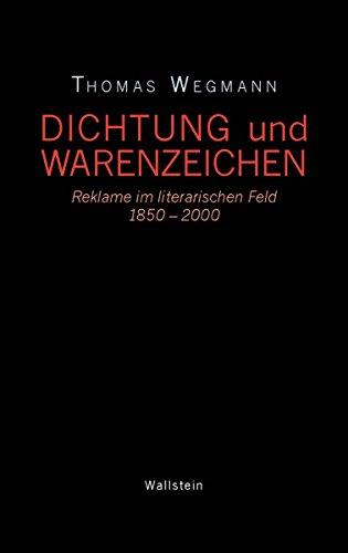 Dichtung und Warenzeichen: Reklame im literarischen Feld 1850 - 2000 by ...