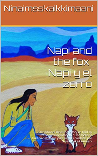 Napi and the fox. A traditional Blackfoot story as told by ...