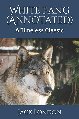 White Fang (Annotated): A Timeless Classic by Jack London | Goodreads