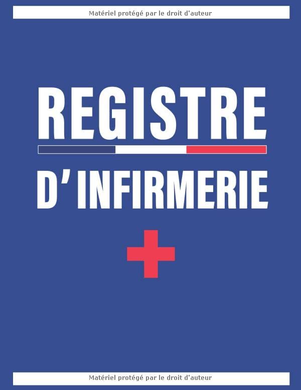 Registre d'Infirmerie: Pour Noter Toutes Les Informations Concernant ...