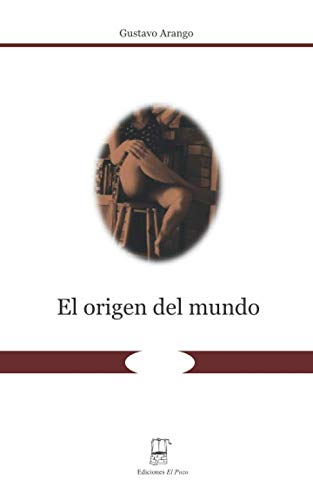 El origen del mundo (Spanish Edition) by Gustavo Arango | Goodreads