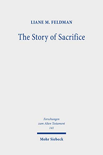 The Story of Sacrifice: Ritual and Narrative in the Priestly Source by ...