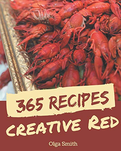 365 Creative Red Recipes: A Timeless Red Cookbook by Olga Smith | Goodreads