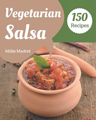 150 Vegetarian Salsa Recipes: Vegetarian Salsa Cookbook - All The Best ...
