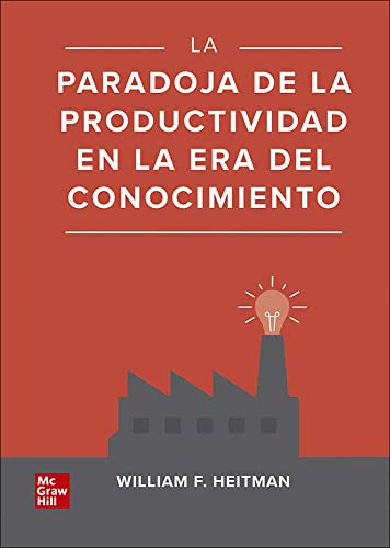 LA PARADOJA DE LA PRODUCTIVIDAD EN LA ERA DEL CONOCIMIENTO by HEITMAN ...